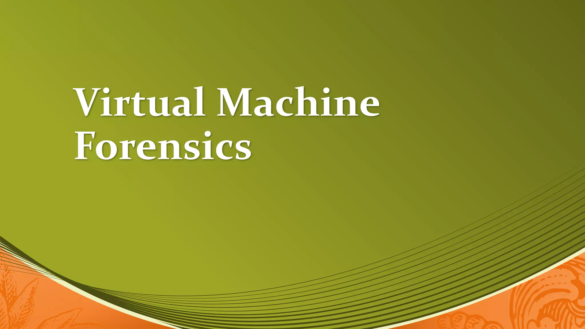 Virtual Machine Forensics | PPTX