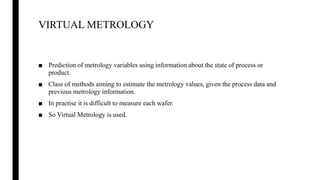 Virtual metrology in semiconductor manufacturing | PPTX