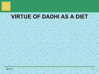 VIRTUE OF DADHI AS A DIET - Copy.pptx
