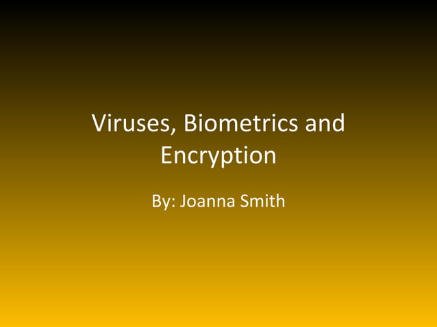 Viruses, Biometrics And Encryption | PPT | Antivirus Software ...