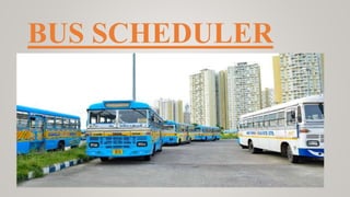 bus scheduler | PPTX | Programming Languages | Computing