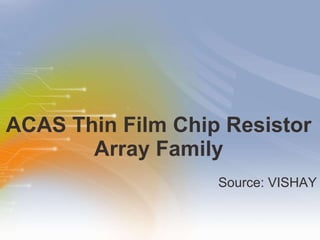 ACAS Thin Film Chip Resistor Array Family | PPT