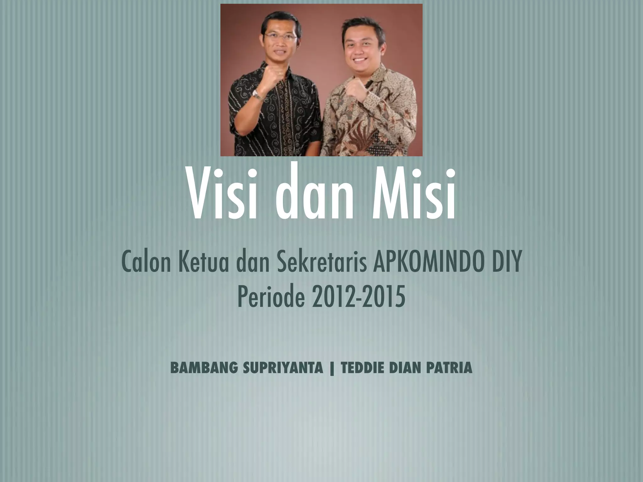 Visi misi | bambang & teddie | apkomindo diy | 2012 2015 | | PPT