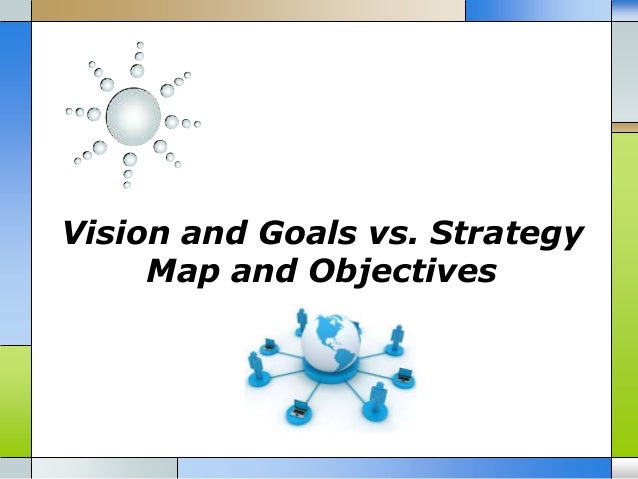 Vision and goals vs strategy map and objectives
