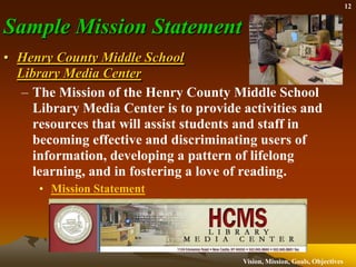 Vision mission goals and objectives for the school library media center ...