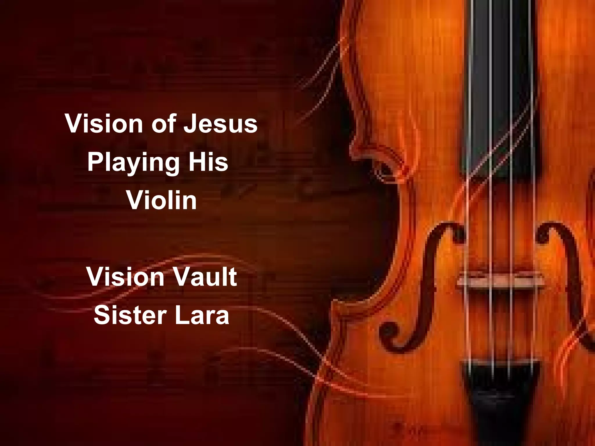 Vision of Jesus Playing His Violin Sister Lara | PPT