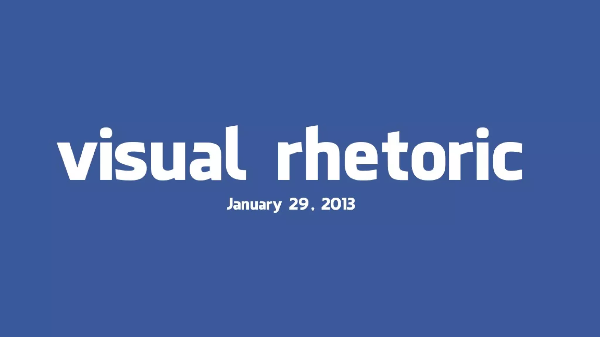 Visual Rhetoric, January 29, 2013 | PPT