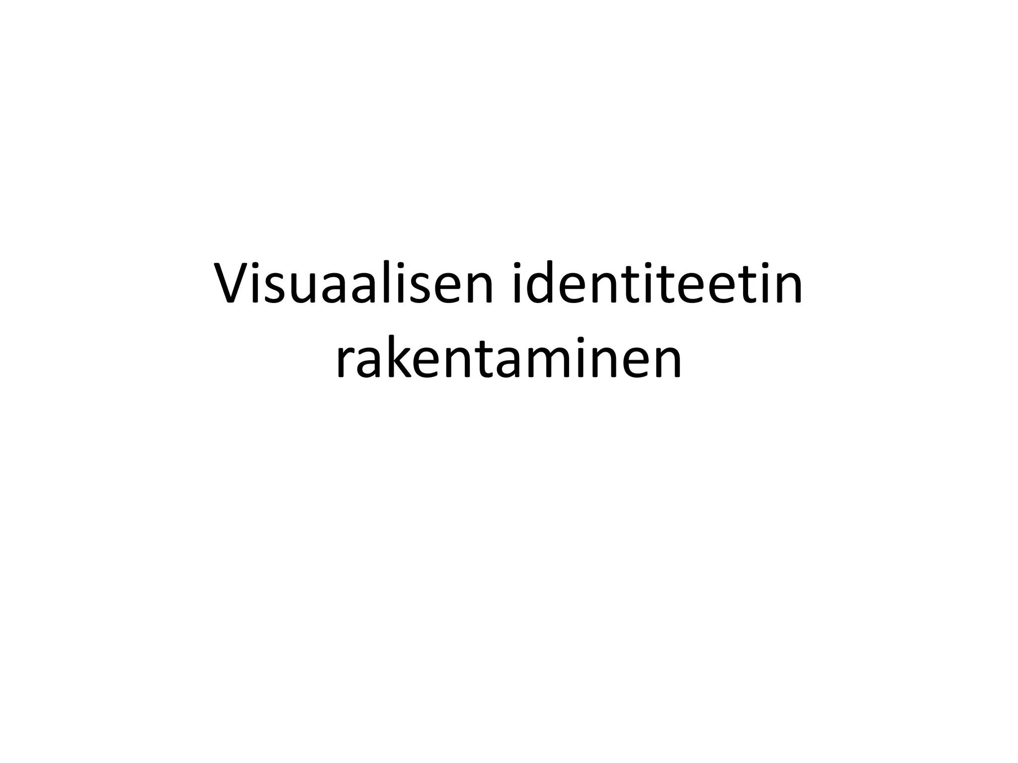 Visuaalisen identiteetin rakentaminen | PPTX