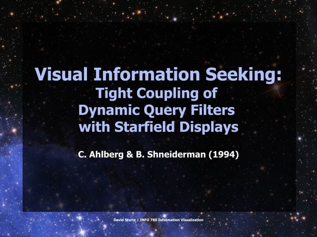 Visual Information Seeking: Tight Coupling of Dynamic Query Filters with Starfield Displays ...