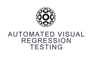 Automated Visual Regression Testing | PPT