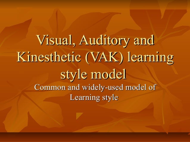 Visual, auditory and kinesthetic (vak) Model of Learning