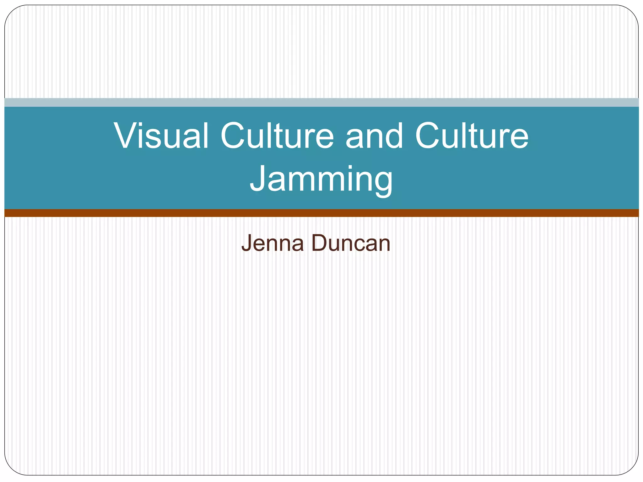 Visual culture and culture jamming | PPTX | Modern Art | Fine Art