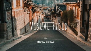 Title: Understanding Visual Field: The Window to Our Visual World.pptx