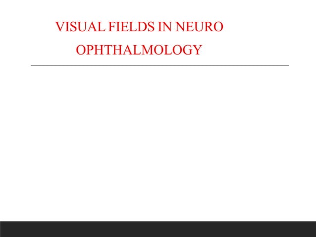 visual fields in neuro ophthalmology-part 1 | PPT
