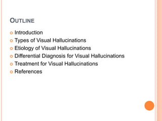 Visual hallucinations: Differential diagnosis & treatment | PPTX