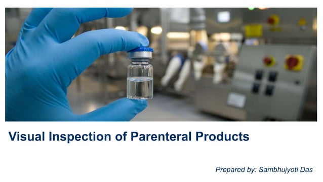 Visual inspection of parenteral products | PPTX