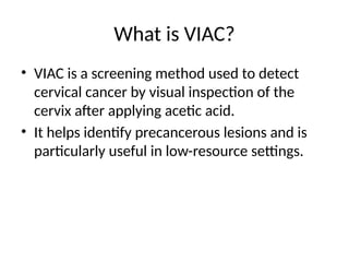 Visual Inspection with Ascetic Acid Cervicography(VIAC).pptx