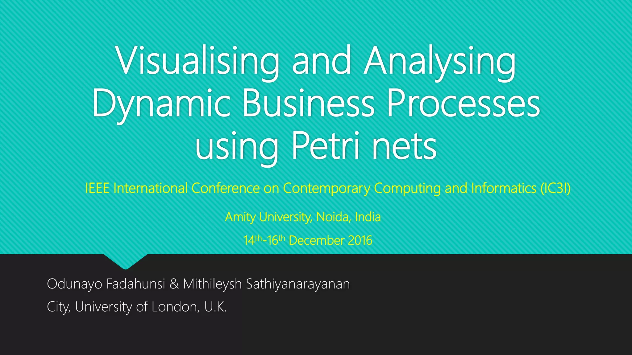 Visualising and Analysing Dynamic Business Processes using Petri nets | PPT