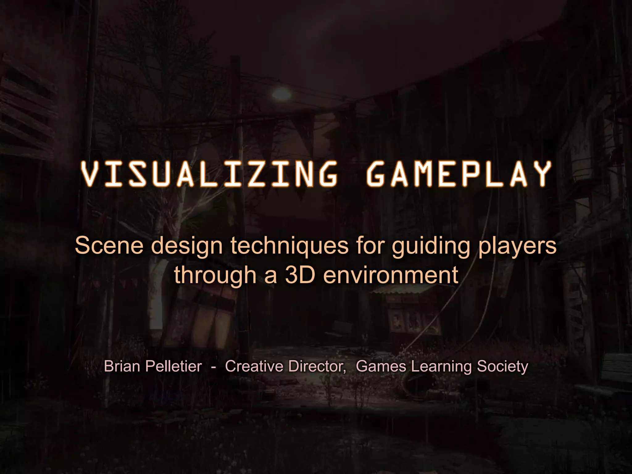 Visualizing Gameplay: Visual techniques for guiding players through 3D ...