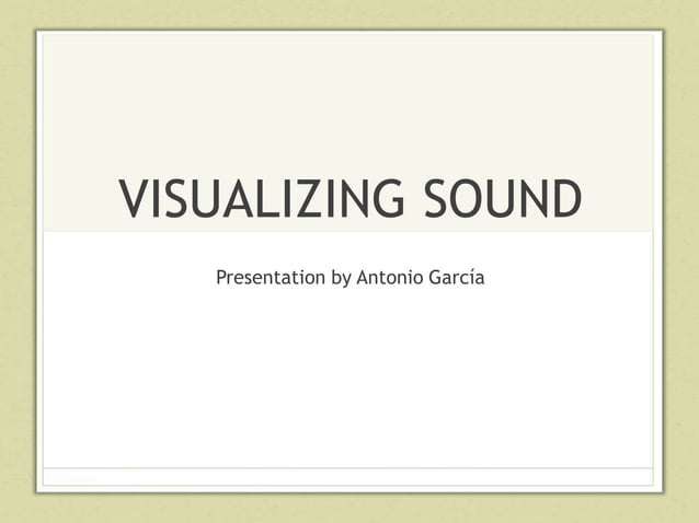 Visualizing sound by Antonio G | PPTX