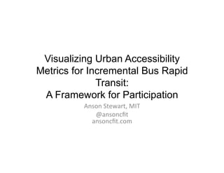 Visualizing Urban Accessibility Metrics for Incremental Bus Rapid ...