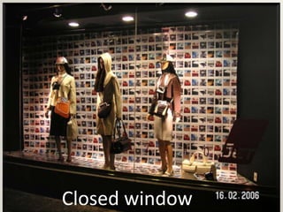 Closed Window Display