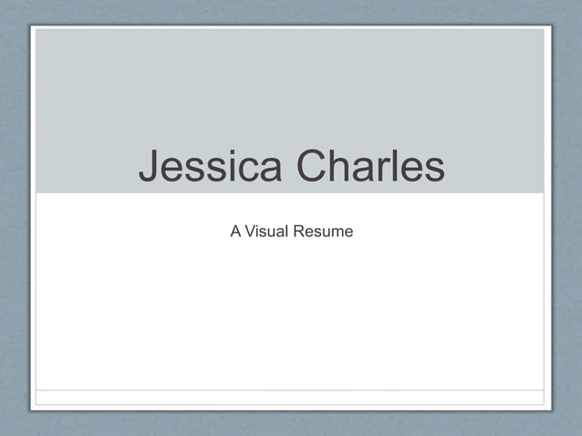 A Visual Resume-Jessica Charles | PPT