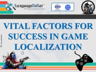 Vital factors for success in game localization | PPT | Free Download