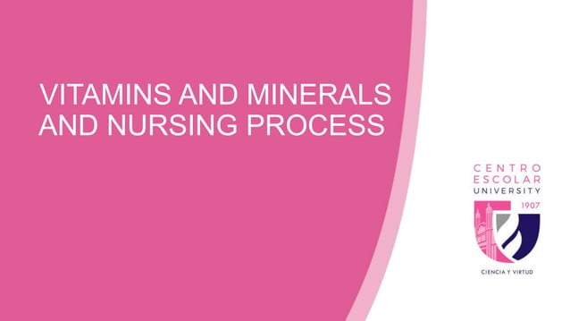 VITAMINS AND MINERALS and NURSING PROCESS.pptx