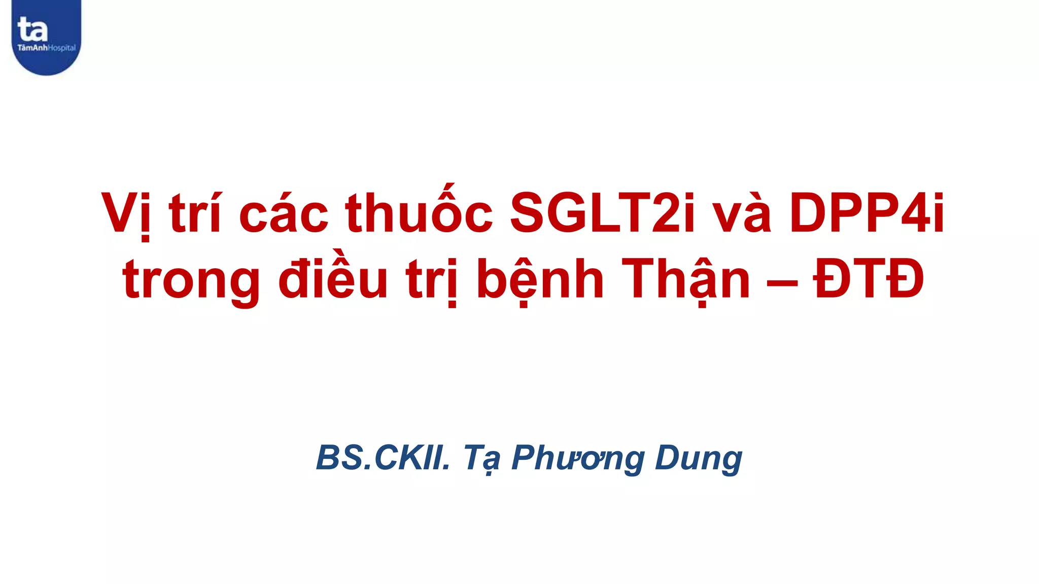Vi tri SGLT2i va DPP4i trong dieu tri benh than DTD.pptx