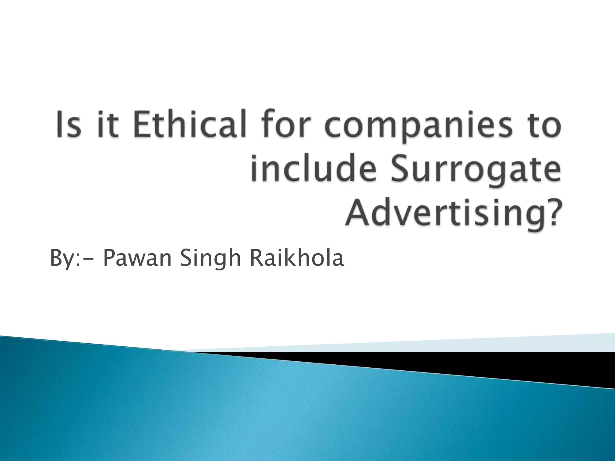 Is it ethical to include surrogate advertising | PPTX