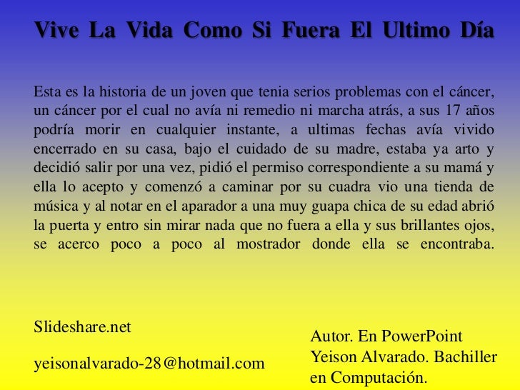 Vive la vida como si fuera el ultimo dia Vive la vida como si fuera el ultimo dia