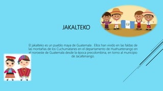 Vivian Gabriela Garcia Orellana 201740398 - Etnia Jakalteka | PPT