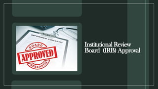 Institutional Review Board approval research | PPTX