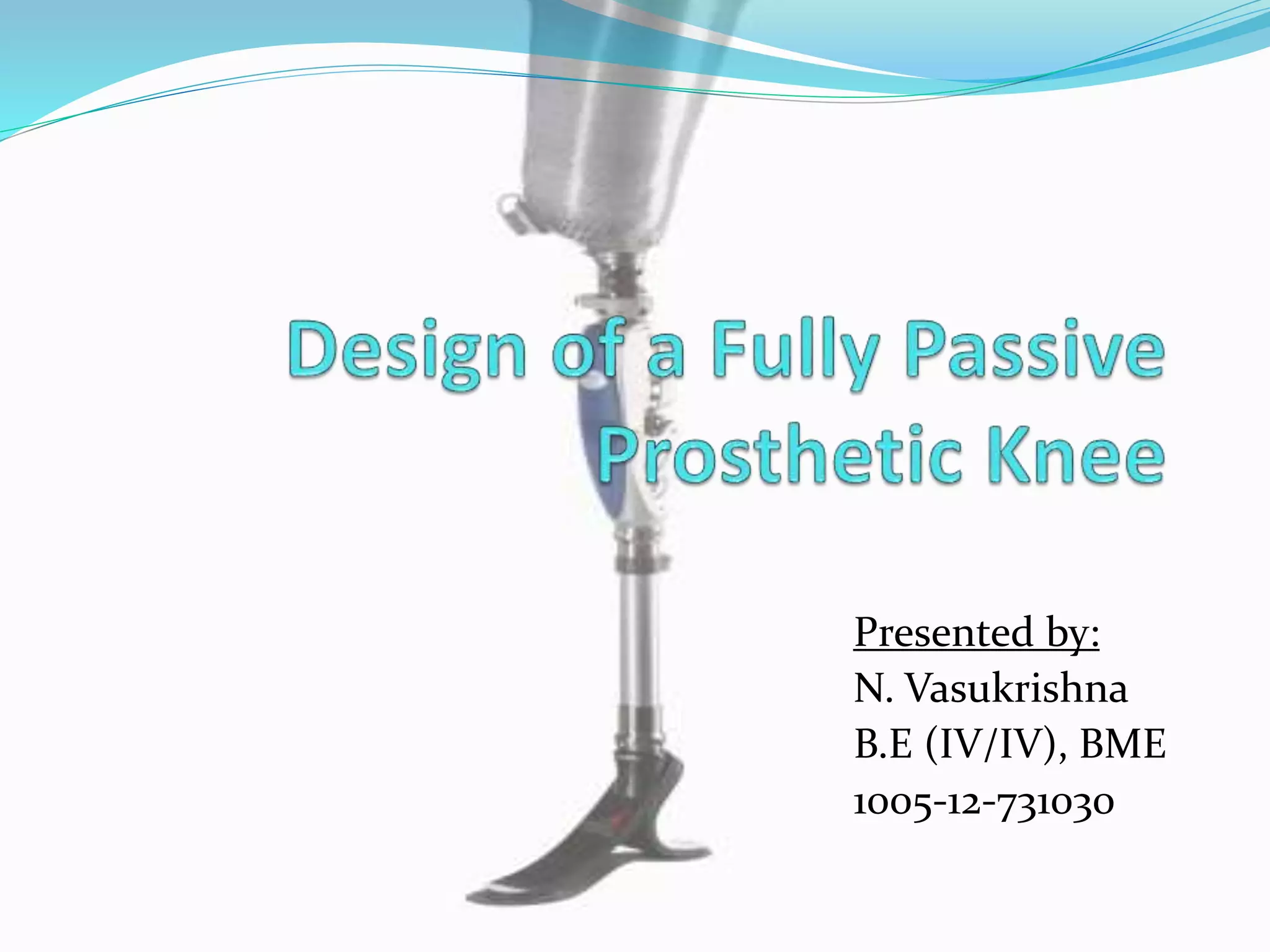 Designof a fully passive prosthetic knee | PPTX