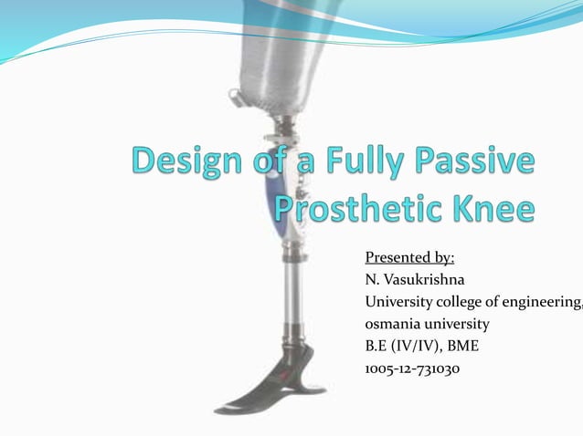 Designof a fully passive prosthetic knee | PPTX