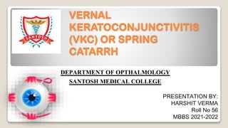 VKC by HARSHIT VERMA.pptx conjunctivitis | PPTX