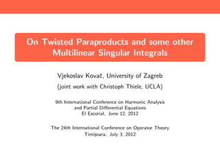 On Twisted Paraproducts and some other Multilinear Singular Integrals | PPT