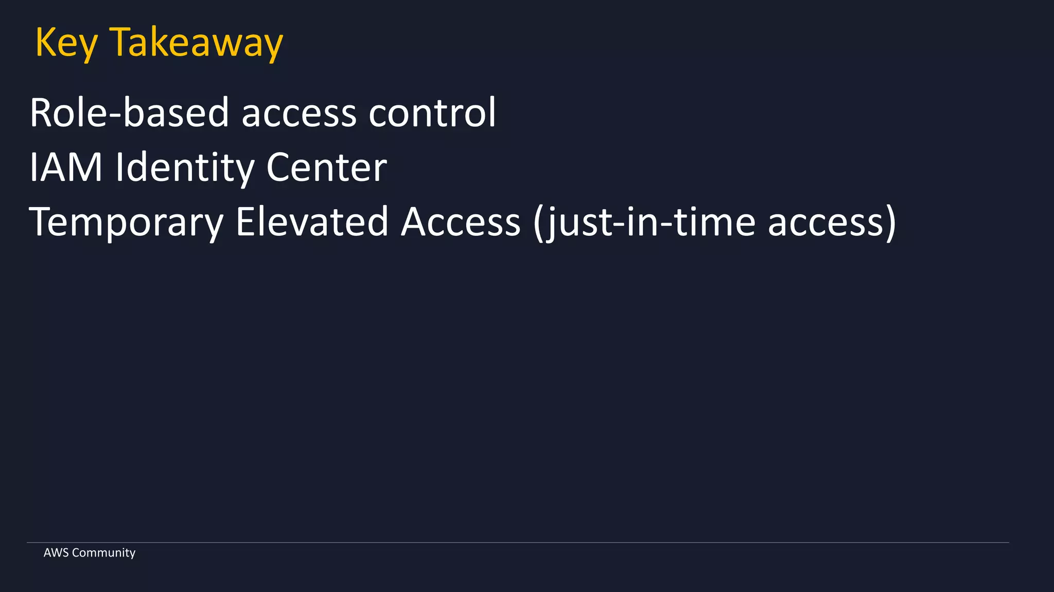 Increase Your Security Posture with Temporary Elevated Access and AWS IAM Identity Center | PPT