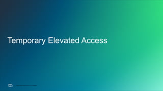 Increase Your Security Posture with Temporary Elevated Access and AWS IAM Identity Center | PPT