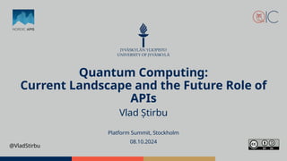 Current Landscape Quantum Computing and the Role of APIs - by Vlad Stirbu, University of ...