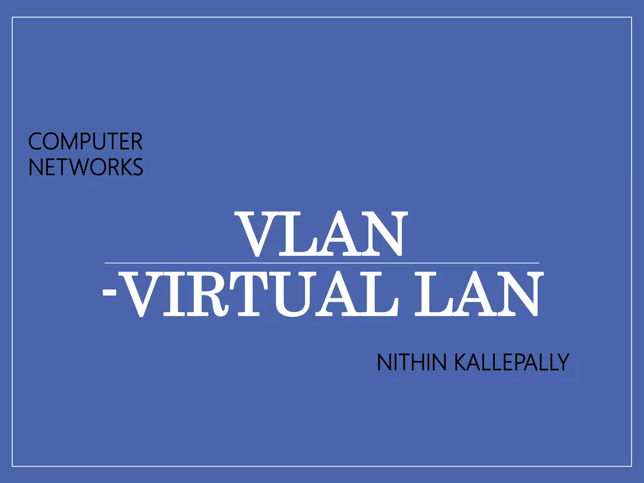 VLAN -VIRTUAL LAN -COMPUTER NETWORKS | PPTX