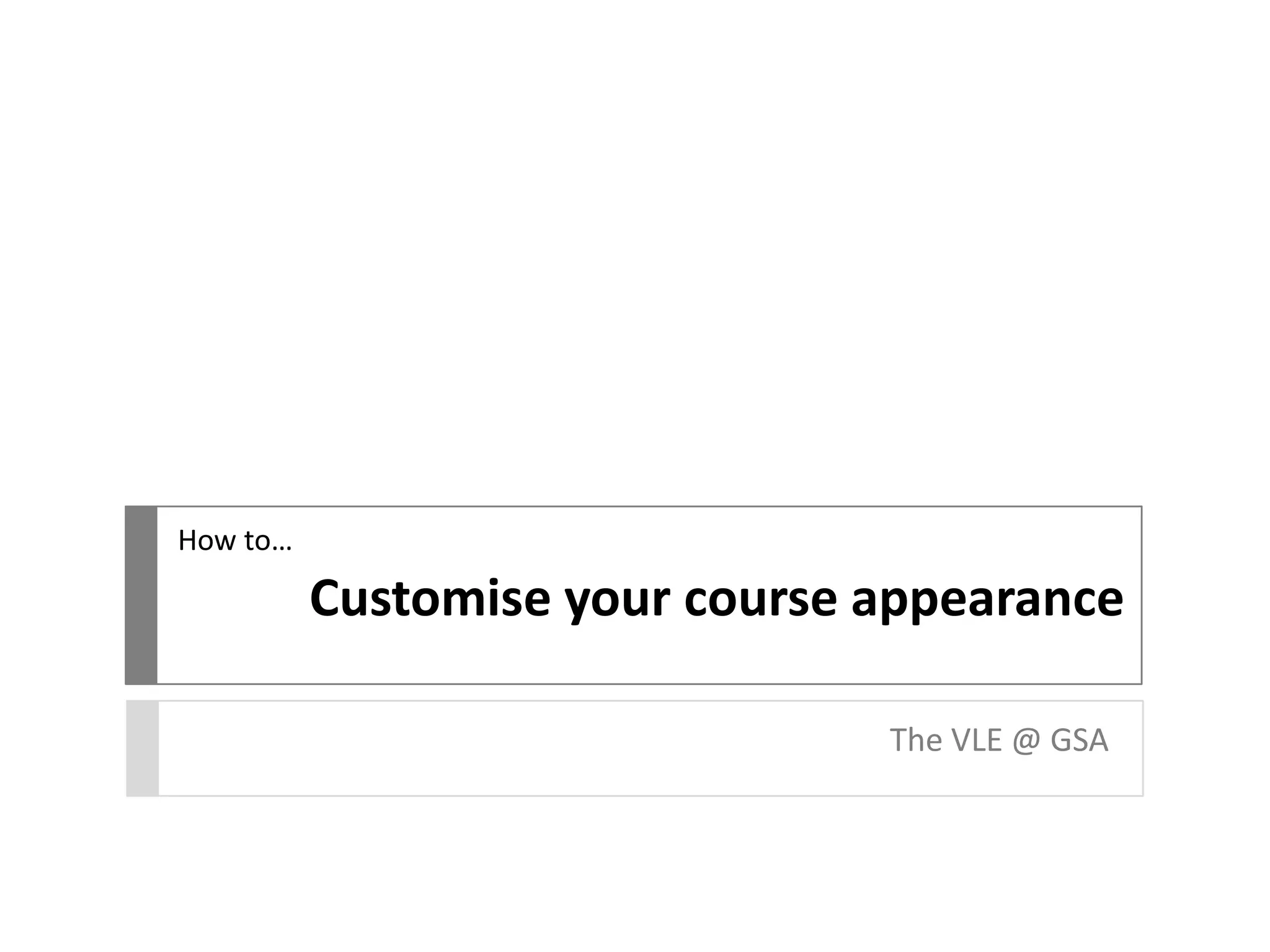 VLE GSA - How to customise your course | PPTX | Computing | Technology ...
