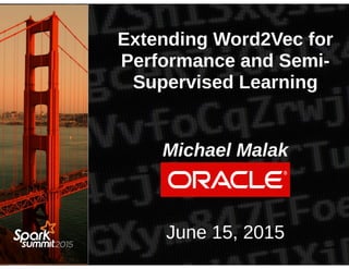 Extending Word2Vec for Performance and Semi-Supervised Learning-(Michael Malak, Oracle) | PDF
