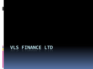 Vls finance ltd | PPTX