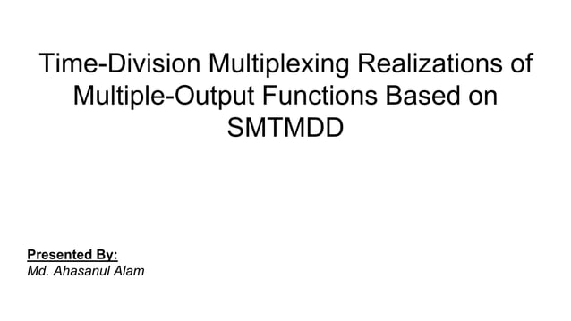 Time-Division Multiplexing Realizations of Multiple-Output Functions Based on SMTMDD.pptx