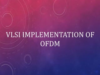 Vlsi implementation ofdm | PPTX
