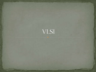 Very Large Scale Integrated Circuits VLSI Overview | PPTX