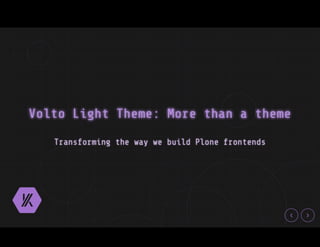 Volto Light Theme: More than a theme. Transforming the way we build Plone frontends. | PPT