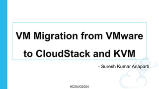 VM Migration from VMware to CloudStack and KVM – Suresh Anaparti, ShapeBlue | PPT